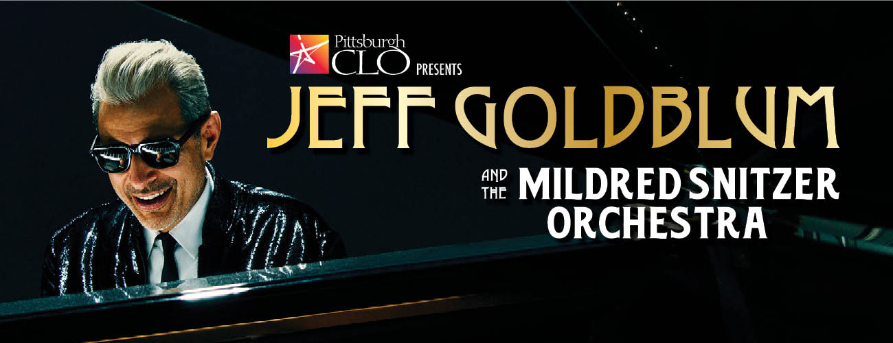Pittsburgh CLO presents Jeff Goldblum & the Mildred Snitzer Orchestra ...