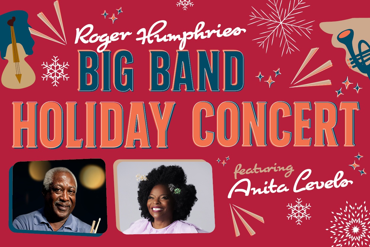 Roger Humphries Big Band Holiday Concert Featuring Anita Levels ...