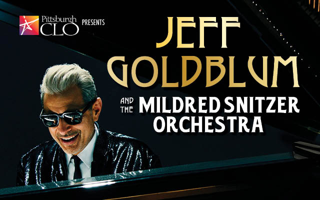 Pittsburgh CLO presents Jeff Goldblum & the Mildred Snitzer Orchestra ...
